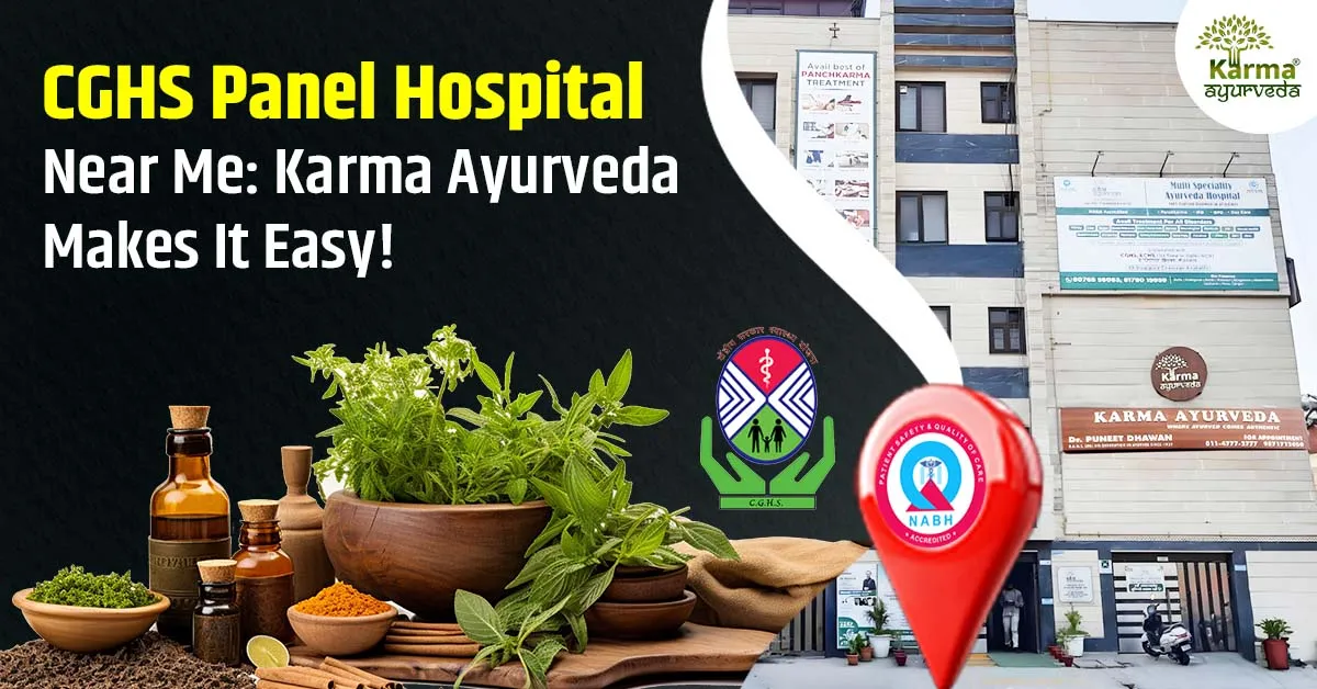 CGHS Panel Hospital Near Me: Karma Ayurveda Makes It Easy!